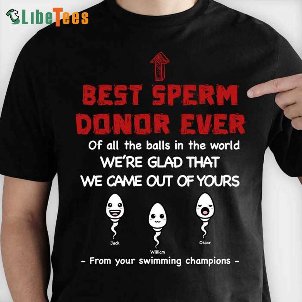 Best Sperm Donor Ever Personalized T Shirts For Dad Great Ts For Dad Perfect Ts For